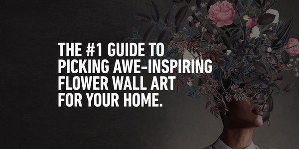 The #1 Guide to Picking Awe-Inspiring Flower Wall Art For Your Home ...